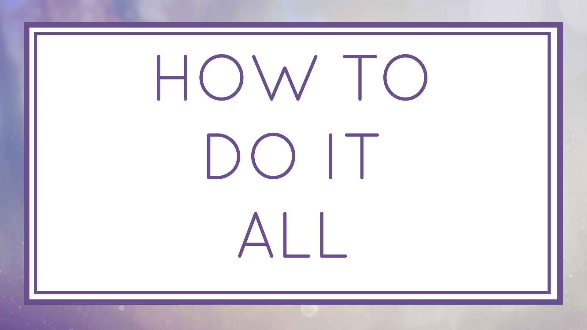 How To Do It All - Classes For Writers